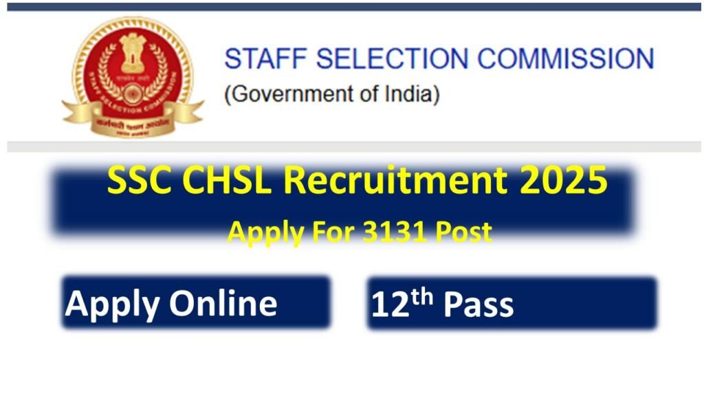 SSC CHSL Recruitment 2025 Total 3131 Post - 12वीं पास एसएससी सीएचएसएल भर्ती के आवेदन शुरू
